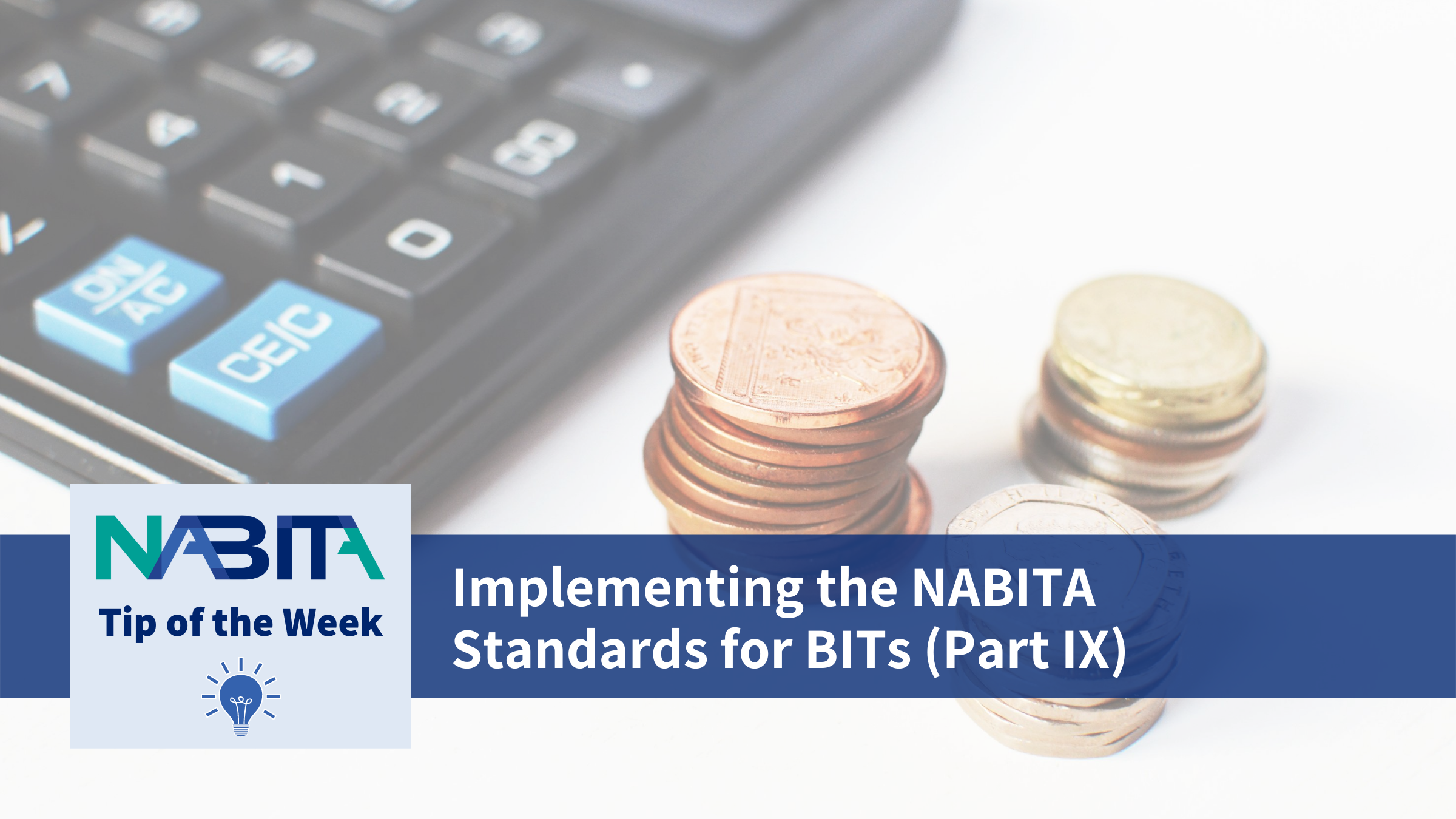 Tip of the Week: Implementing the NABITA Standards for BITs (Part IX ...