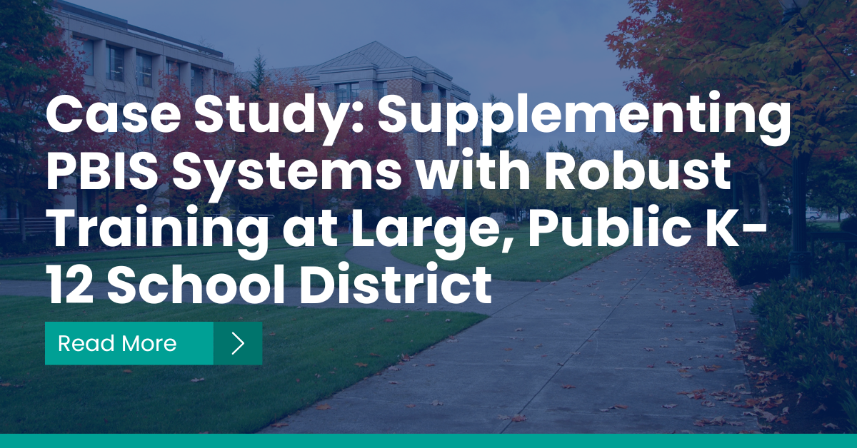 Case Study: Supplementing PBIS Systems with Robust Training at Large ...